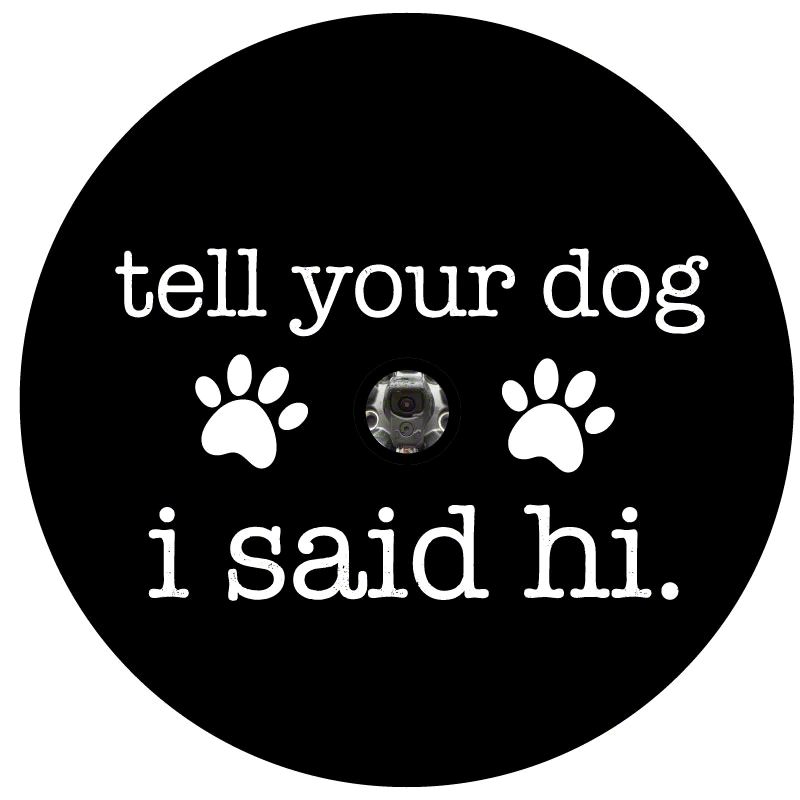 Bronco Tell Your Dog I Said Hi Spare Tire Cover with Camera Cutout ...