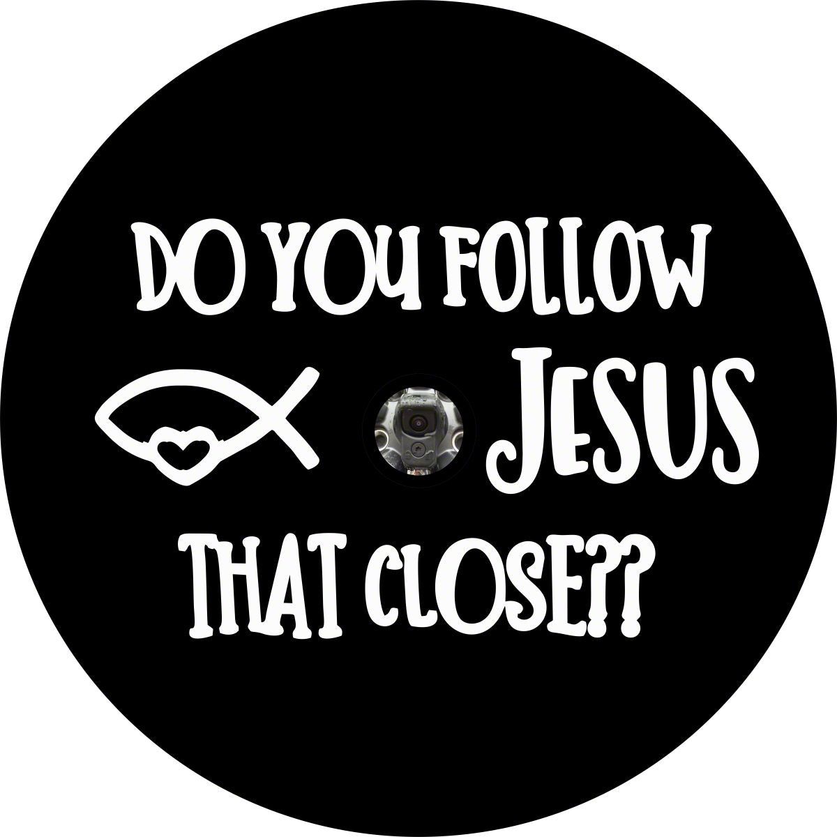 Jeep Wrangler Do You Follow Jesus That Close Spare Tire Cover with ...